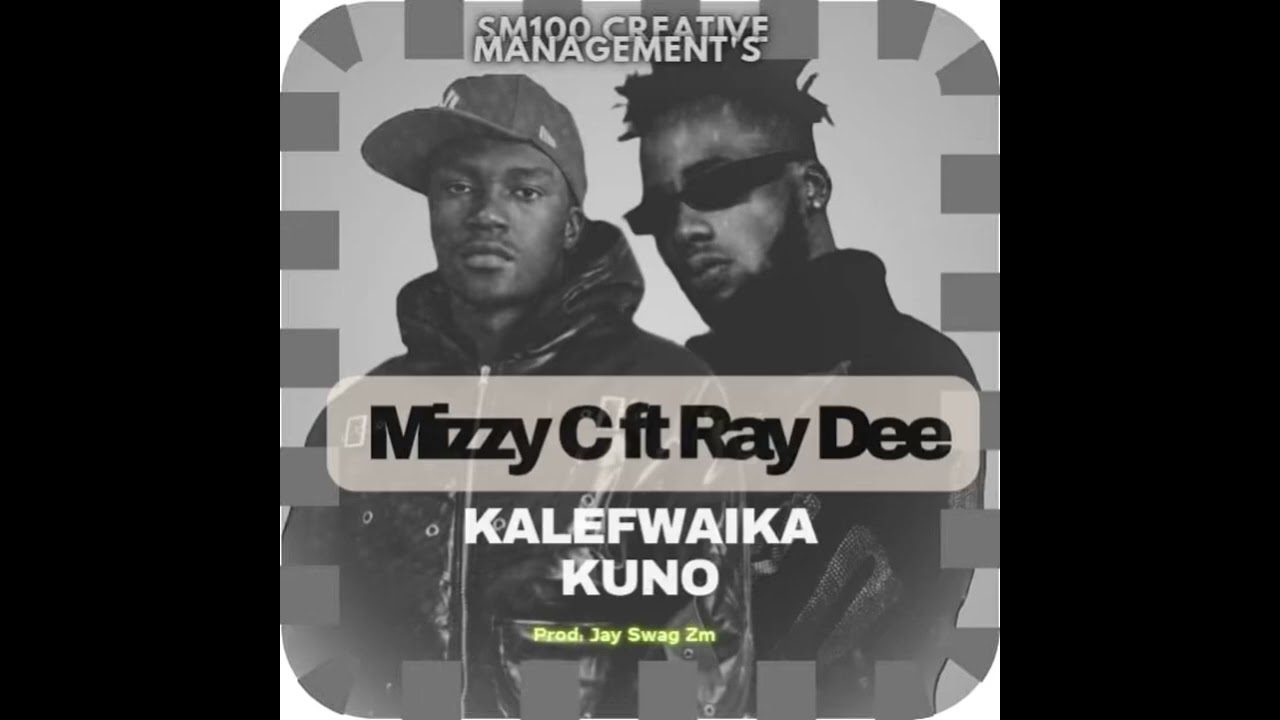 Mizzy C Ft. Ray Dee - Kalefwaika. Mp3 Download